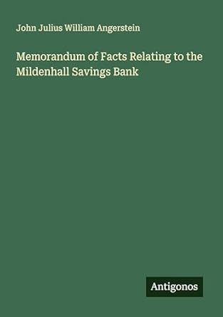 Memorandum of Facts Relating to the Mildenhall Savings Bank ...