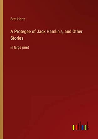 A Protegee of Jack Hamlin's, and Other Stories: in large print : Buy ...