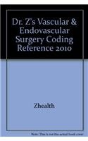 Dr. Z's Vascular & Endovascular Surgery Coding Reference 2010: David B ...
