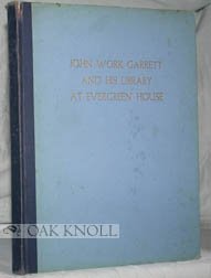 JOHN WORK GARRETT AND HIS LIBRARY AT EVERGREEN HOUSE: Garrett, John ...