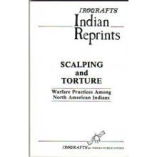 Scalping and Torture Warfare Practices Among North American Indians ...