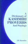 A Dictionary of Kashmiri Proverbs and Sayings: J. Hinton Knowles ...
