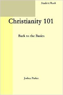 Christianity 101: Back to the Basics, Student's Book: Joshua Parker ...