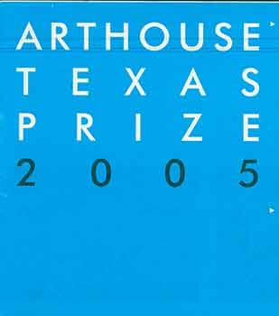 Arthouse Texas Prize 2005: Eileen Maxson; Robyn O'Neil; Robert Pruitt ...