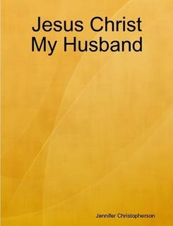 Jesus Christ My Husband: Jennifer Christopherson: Amazon.com: Books