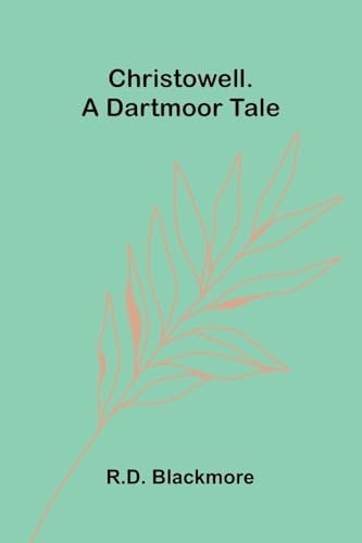 Christowell. A Dartmoor Tale : Blackmore, R. D.: Amazon.de: Bücher