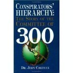 The Conspirator's Hierarchy: The Committee of 300: Coleman, John ...