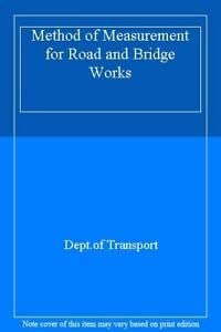 Method of Measurement for Road and Bridge Works: Dept.of Transport ...