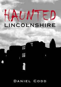 Amazon.com: Haunted Lincolnshire: 9780752438177: Codd, Daniel: Books