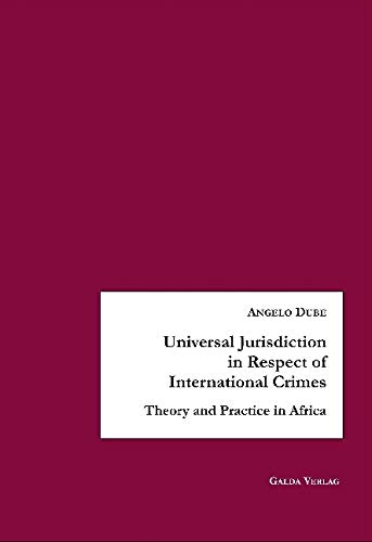 Universal Jurisdiction in Respect of International Crimes: Theory and ...