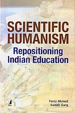 Scientific Humanism: Repositioning Indian Education: Suresh Garg Feroz ...