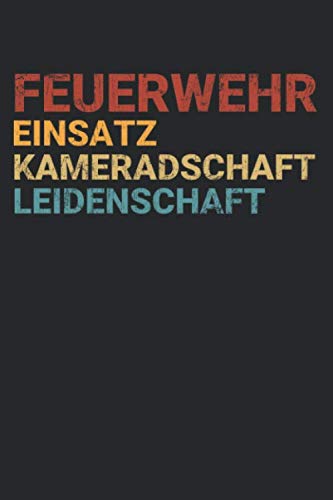 Feuerwehr Einsatz Kameradschaft Leidenschaft: Notizbuch für einen ...