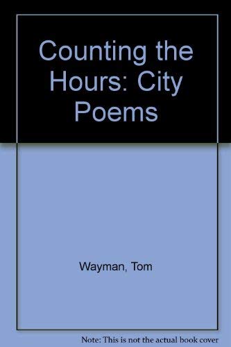 Counting the Hours: City Poems: Wayman, Tom: 9780771088735: Amazon.com ...