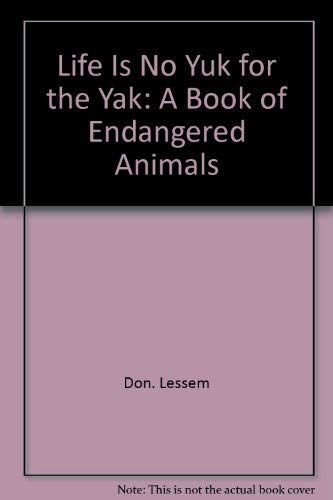 Life is no yuk for the yak: A book of endangered animals: LESSEM, DON ...