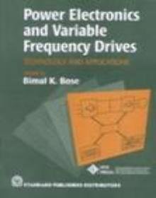 Power Electronics And Variable Frequency Drives: Technology And Applications: Bimal K. Bose ...