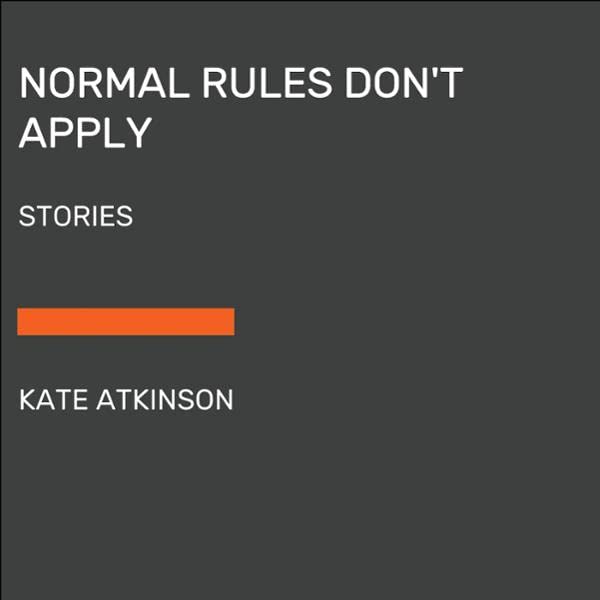 Amazon.com: Normal Rules Don't Apply: Stories (Audible Audio Edition): Kate Atkinson, Random ...