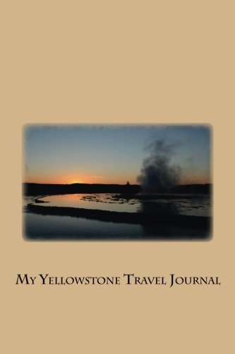 My Yellowstone Travel Journal: Writing Journal: Marshall: 9781548462314 ...