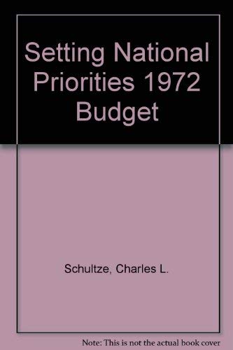 Setting National Priorities : The 1972 Budget: Charles L. Schultze ...