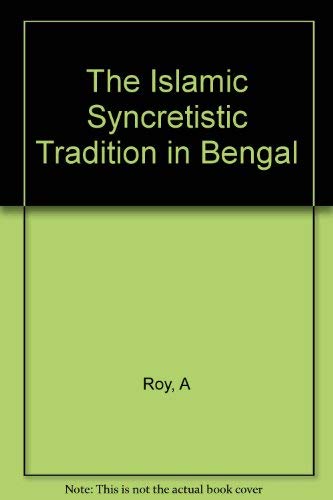 The Islamic Syncretistic Tradition in Bengal (Princeton Legacy Library ...