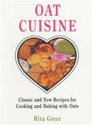 Oat Cuisine: Classic New Recipes for Cooking and Baking with Oats: Rita ...