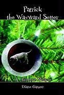 Patrick the Wayward Setter: A Christmas Miracle: Ganzer, Diane ...