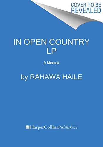In Open Country: A Memoir: Haile, Rahawa: 9780063063075: Amazon.com: Books