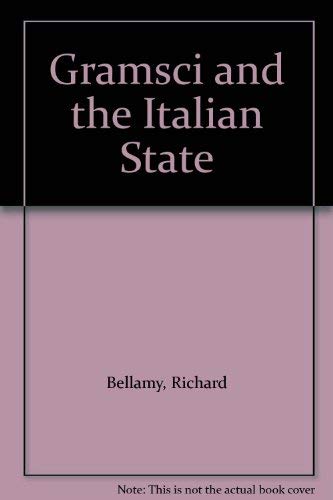 Gramsci and the Italian State: Bellamy, Richard, Schecter, Darrow ...