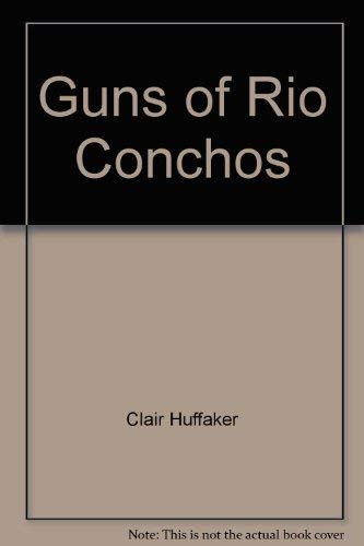 Guns of Rio Conchos: Clair Huffaker: 9780671830335: Amazon.com: Books