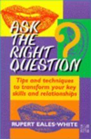 Ask the Right Question: Tips and Techniques to Transform Your Key ...