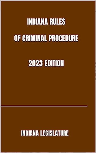 INDIANA RULES OF CRIMINAL PROCEDURE 2023 EDITION - Kindle edition by ...