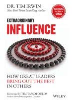 Extraordinary Influence: How Great Leaders Bring Out the Best in Others ...