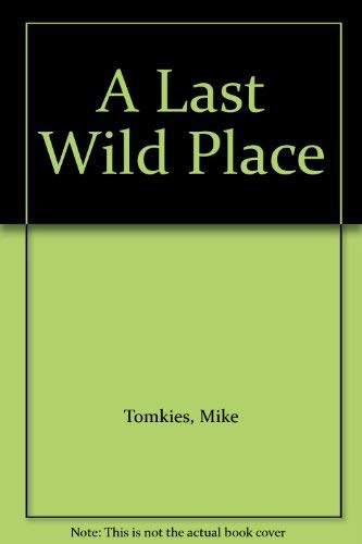A Last Wild Place (U): Tomkies, Mike: 9780708920657: Amazon.com: Books