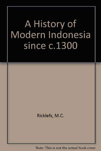 A History of Modern Indonesia Since C. 1300: Ricklefs, M C ...