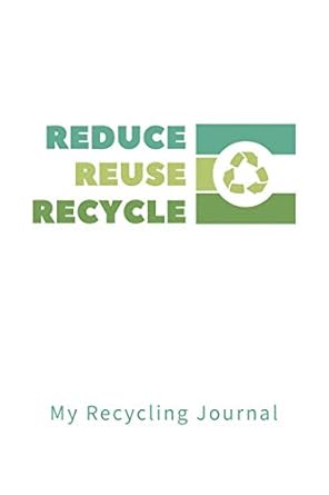Reduce Reuse Recycle My Recycling Journal: Earth Day Journal -Track ...