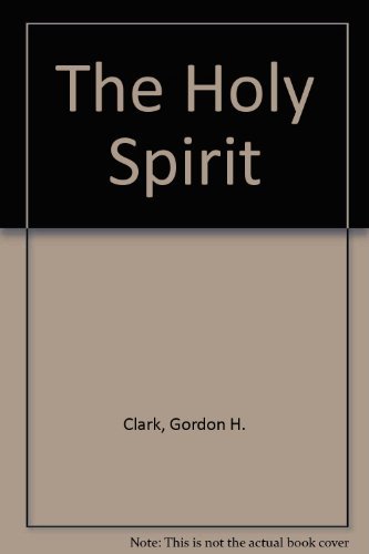 The Holy Spirit: Clark, Gordon H.: 9780940931374: Amazon.com: Books