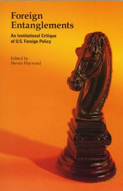 Foreign Entanglements: An Institutional Critique of U.S. Foreign Policy ...