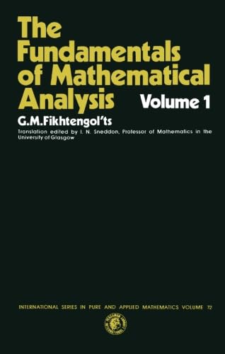 The Fundamentals of Mathematical Analysis: International Series in Pure and Applied Mathematics ...