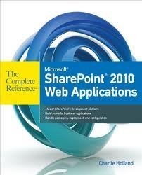 Microsoft SharePoint 2010 Web Applications The Complete Reference 1st ...