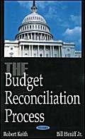 The Budget Reconciliation Process: Keith, Robert, Heniff, Bill ...