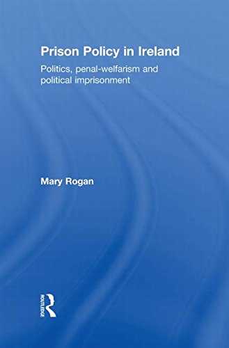 Prison Policy in Ireland: Politics, Penal-Welfarism and Political ...