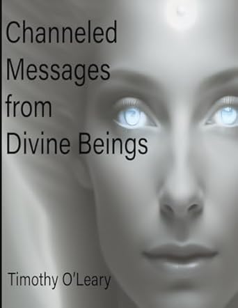 Channeled messages from Divine Source: OLeary, Timothy: 9798867725013: Amazon.com: Books