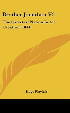 Brother Jonathan V3: The Smartest Nation In All Creation (1844 ...