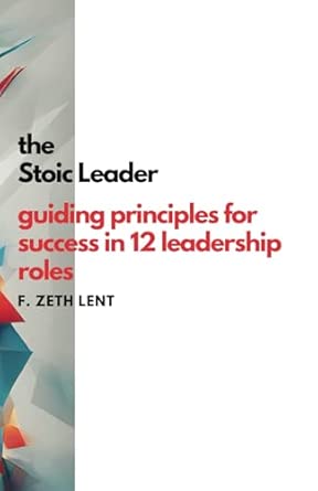 Amazon.com: The Stoic Leader: Guiding Principles for Success in 12 ...