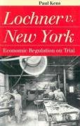 Lochner v. New York: Economic Regulation on Trial: Kens, Paul ...