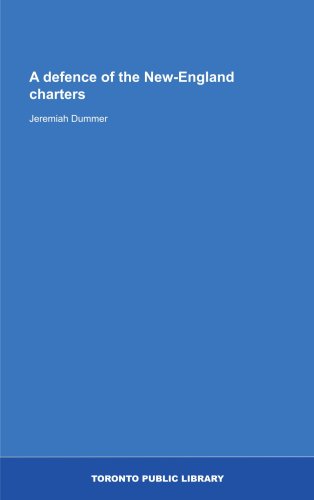 A defence of the New-England charters: Dummer, Jeremiah: 9781554790364 ...