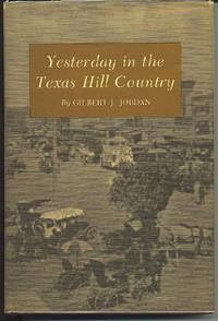 YESTERDAY IN THE TEXAS HILL COUNTRY: Jordan, Gilbert J.: Amazon.com: Books