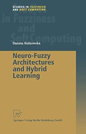 Neuro-Fuzzy Architectures and Hybrid Learning (Studies in Fuzziness and ...