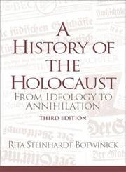 A History of the Holocaust: From Ideology to Annihilation: Botwinick ...