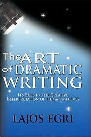 The Art Of Dramatic Writing Publisher: www.bnpublishing.net: Lajos Egri ...