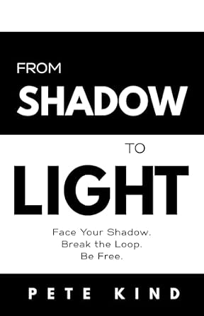 From Shadow to Light: Face Your Shadow. Break the Loop. Be Free. (The ...
